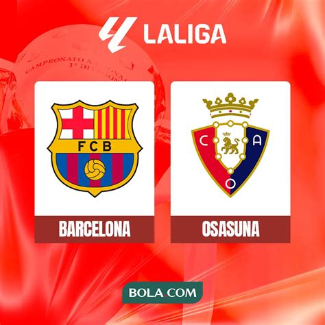 Prediksi Barcelona Vs Osasuna Di Liga Spanyol Mental Blaugrana Diuji