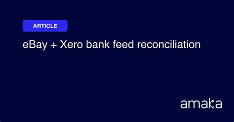 Ebay Xero Bank Feed Reconciliation How To Guide Amaka
