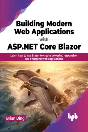[PDF] Building Modern Web Applications with ASP.NET Core Blazor by Brian Ding | 9789355518798