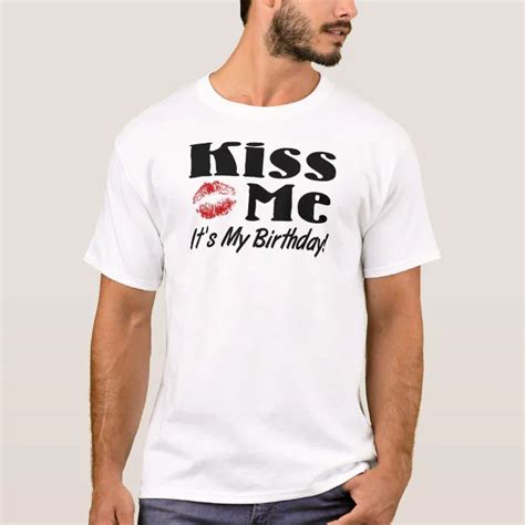 Kiss Me Its My Birthday T Shirts Zazzle