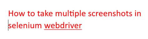 How To Take Multiple Screenshots In Selenium Webdriver Programmerworld
