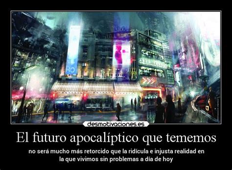 El Futuro Apocalíptico Que Tememos Desmotivaciones