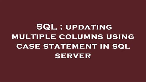 sql updating multiple columns using case statement in sql server youtube