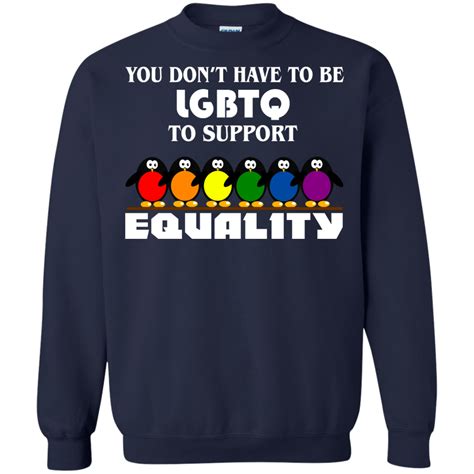 You Dont Have To Be Lgbtq To Support Equality Shirt Hoodie Tank