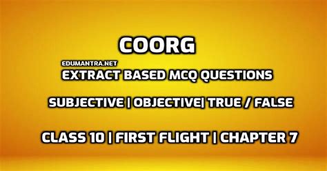 Coorg Extract Based Mcq Questions Subjective Objective True False Class 10 First Flight