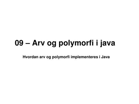 Ppt 09 Arv Og Polymorfi I Java Powerpoint Presentation Free Download Id2537887