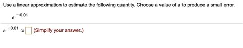 SOLVED: Use a linear approximation to estimate the following quantity: Choose a value of a to ...