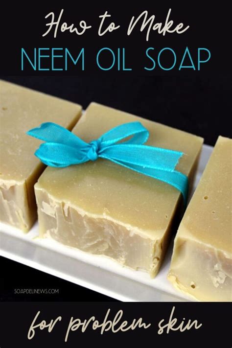Neem Oil Soap Recipe Cold Process Soap Recipe For Problem Skin Artofit