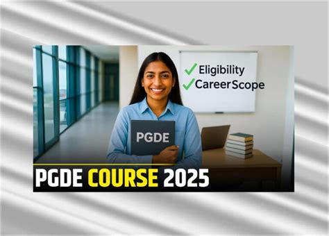 Complete Information Of Pgde Course Eligibility Admission Process