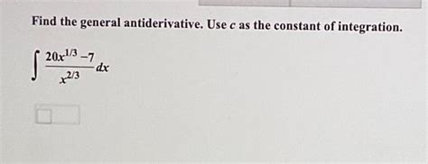Solved Find The General Antiderivative Use C As The Chegg Com