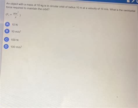 An Object With A Mass Of 10 Kg Is In Circular Orbit Of Radius 10 M At A
