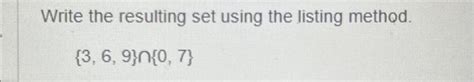Solved Write The Resulting Set Using The Listing Method