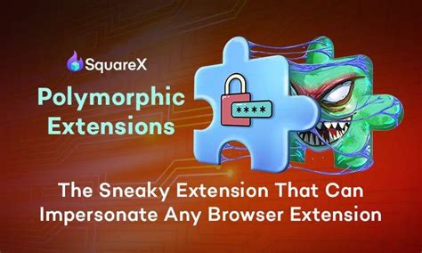 Polymorphic Extensions The Sneaky Extension That Can Impersonate Any Thomas Timmermans