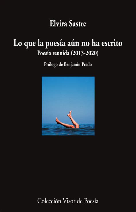 5 Poemas De Lo Que La Poesía Aún No Ha Escrito De Elvira Sastre Zenda