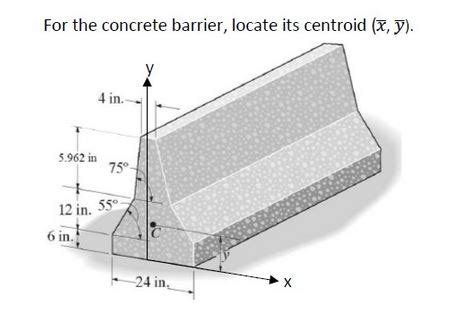 Solved For The Concrete Barrier Locate Its Centroid X Y Chegg