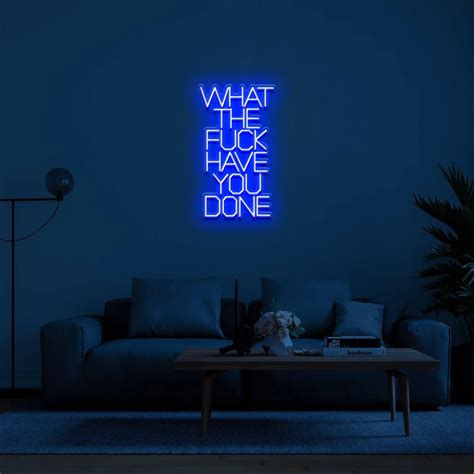 What The Fuck Have You Done Led Neon Sign Custom Neon Signs Neon