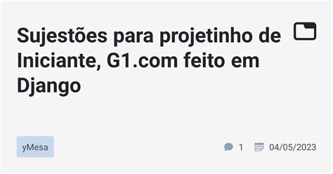 Sujest Es Para Projetinho De Iniciante G Feito Em Django Ymesa