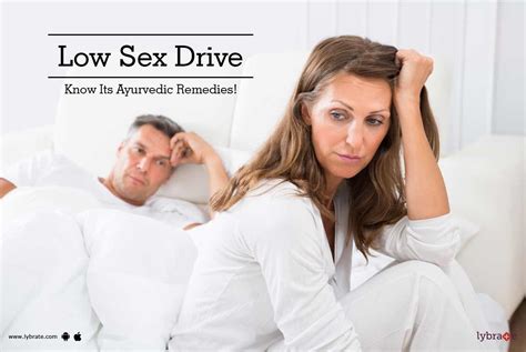 Low Sex Drive Know Its Ayurvedic Remedies By Dr Dillip Kumar