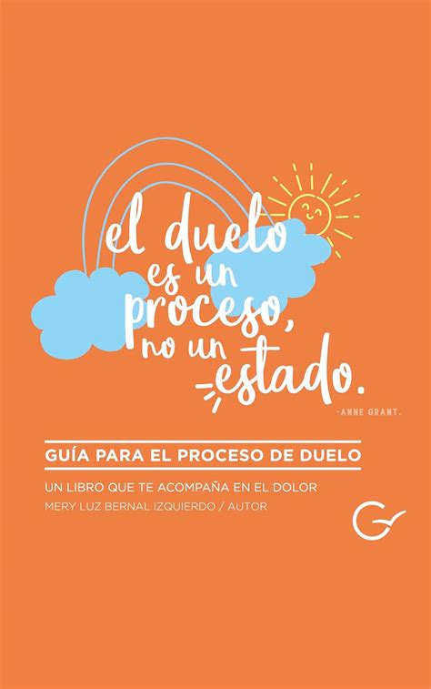Guia Para El Proceso De Duelo Un Libro Que Te Acompaña En El Dolor