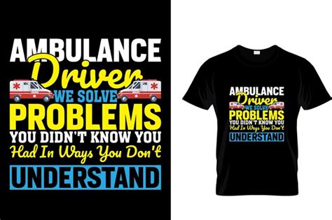 Premium Vector Ambulance Driver We Solve Problems You Didnt Know You Had In Ways You Dont