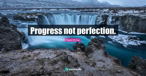 Progress Not Perfection Quote By Court Mcgee Quoteslyfe