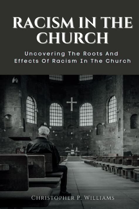 Racism In The Church Uncovering The Roots And Effects Of Racism In The