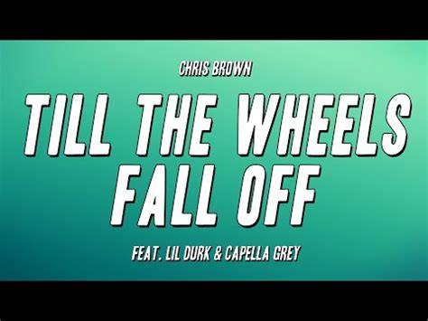Chris Brown Till The Wheels Fall Off Feat Lil Durk Capella Grey Lyrics Youtube