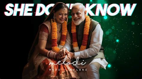 She Dont Know Modi Ji Modi Meloni Melodi Modi Ji Ai Song