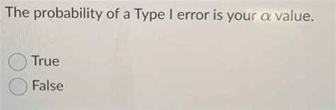 Solved The Probability Of A Type I Error Is Your A Value Chegg Com