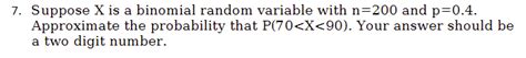 solved 7 suppose x is a binomial random variable with n 200
