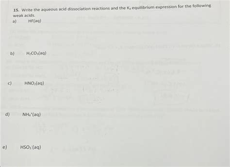 Solved 15 Write The Aqueous Acid Dissociation Reactions And Chegg