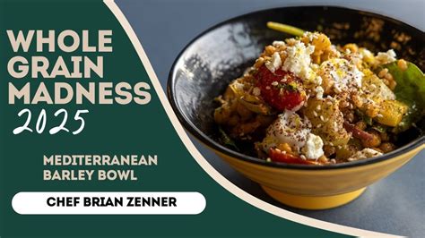 Whole Grain Madness 2025 Mediterranean Barley Bowl Chef Brian