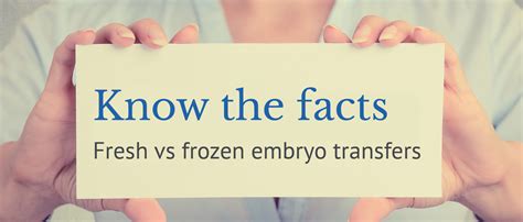 Know The Facts Fresh Versus Frozen Embryo Transfersfet City Fertility