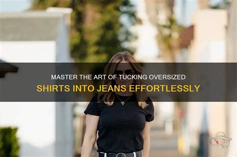 Master The Art Of Tucking Oversized Shirts Into Jeans Effortlessly