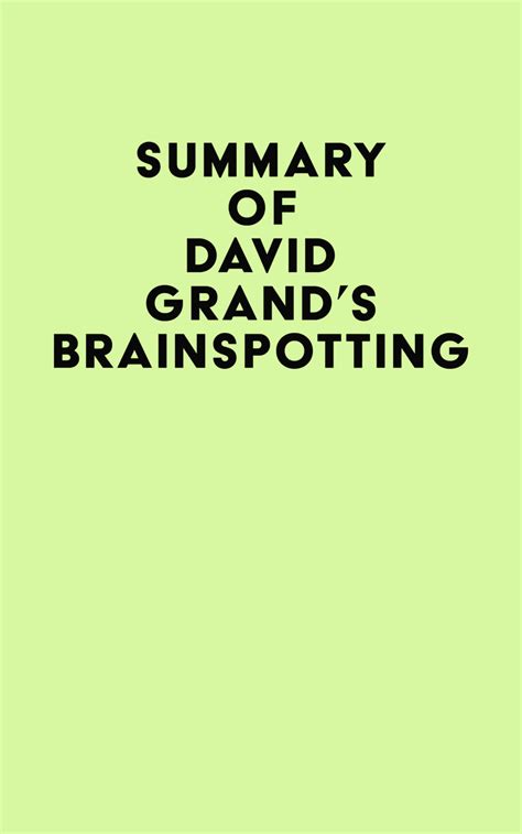 Summary Of David Grands Brainspotting By Irb Media Ebook Everand