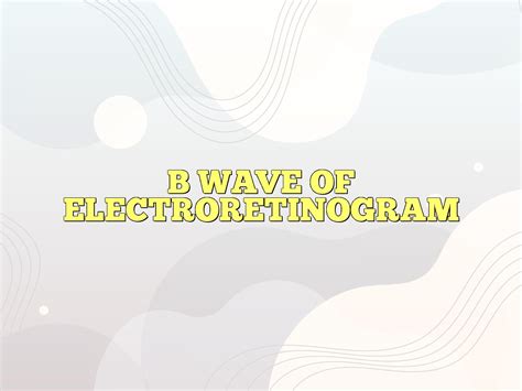 B Wave Of Electroretinogram Definition And Meaning