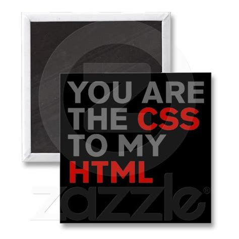 Your Are The Css To My Html Magnet Zazzle Css Magnets Calm Artwork