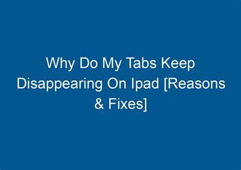 Why Do My Tabs Keep Disappearing On Ipad Reasons And Fixes Digitalhow
