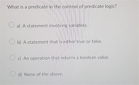 Solved What Is A Predicate In The Context Of Predicate