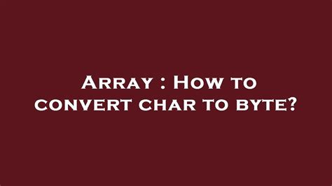 Array How To Convert Char To Byte YouTube