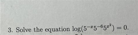 solved solve the equation log 5 x5 65x2 0