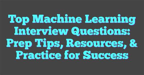 Top Machine Learning Interview Questions Prep Tips Resources