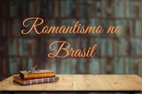 Romantismo no Brasil fases autores obras Mundo Educação 2022