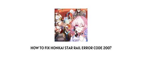 How To Fix Honkai Star Rail Error Code 200