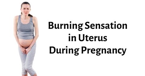 Burning Sensation In Uterus During Pregnancy Should I Worry