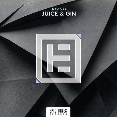 Stream Gyo Gee Juice And Gin By Epic Tones Records Listen Online For Free On Soundcloud