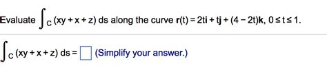 Solved Evaluate C Xy X Z Ds Along The Curve R T Ti Tj Chegg