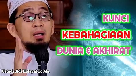 Kunci Kebahagiaan Dunia Akhirat Ustadz Adi Hidayat Lc Ma YouTube