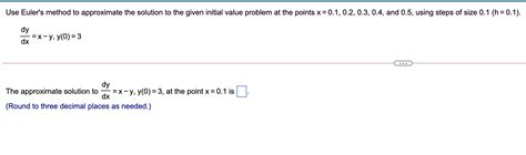 Solved Use Euler S Method To Approximate The Solution To The Chegg