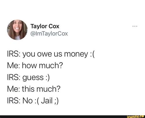 Taylor Cox Lmtaylorcox Irs You Owe Us Money Me How Much Irs